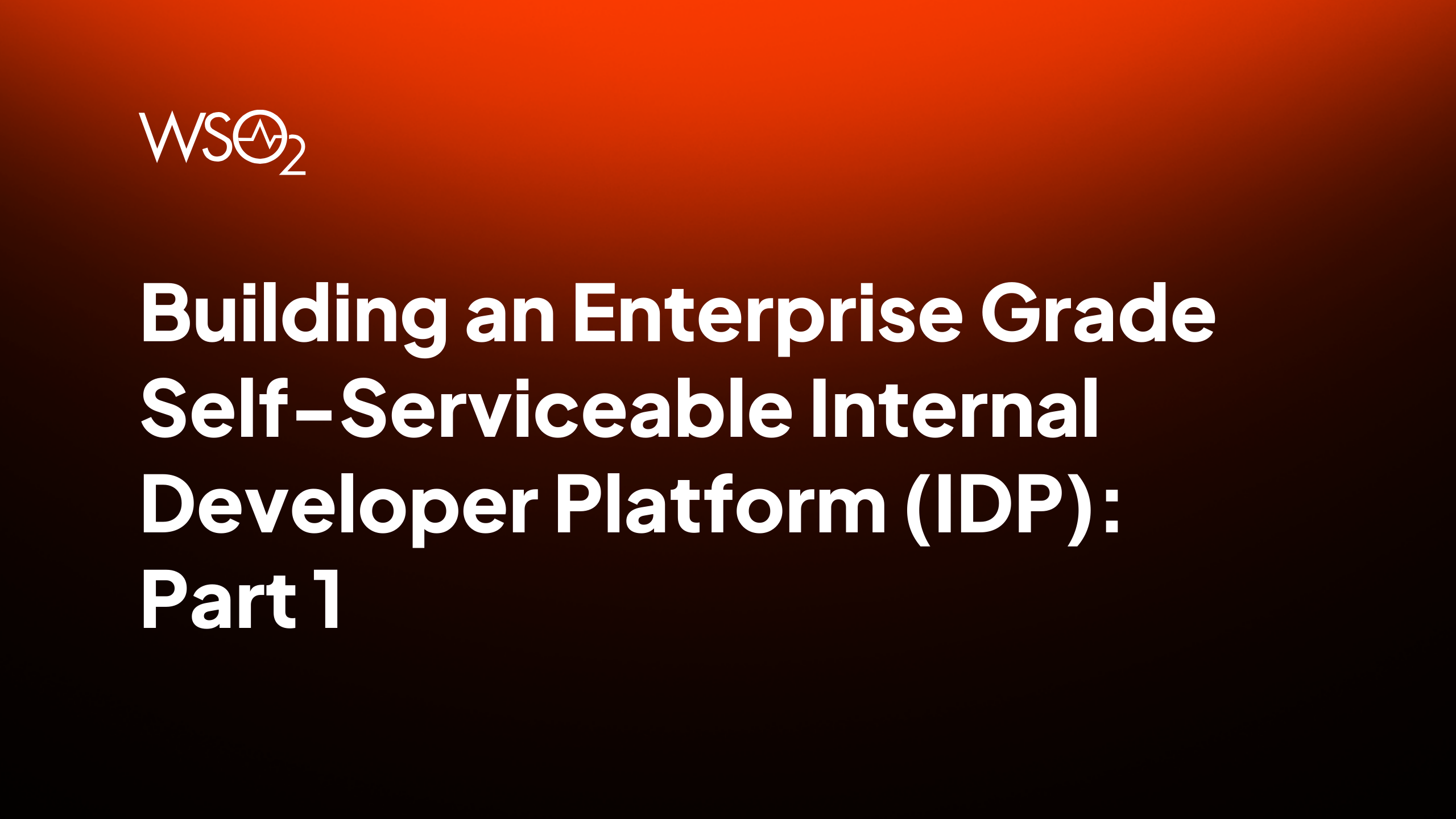 Building an Enterprise Grade Self-Serviceable Internal Developer ...